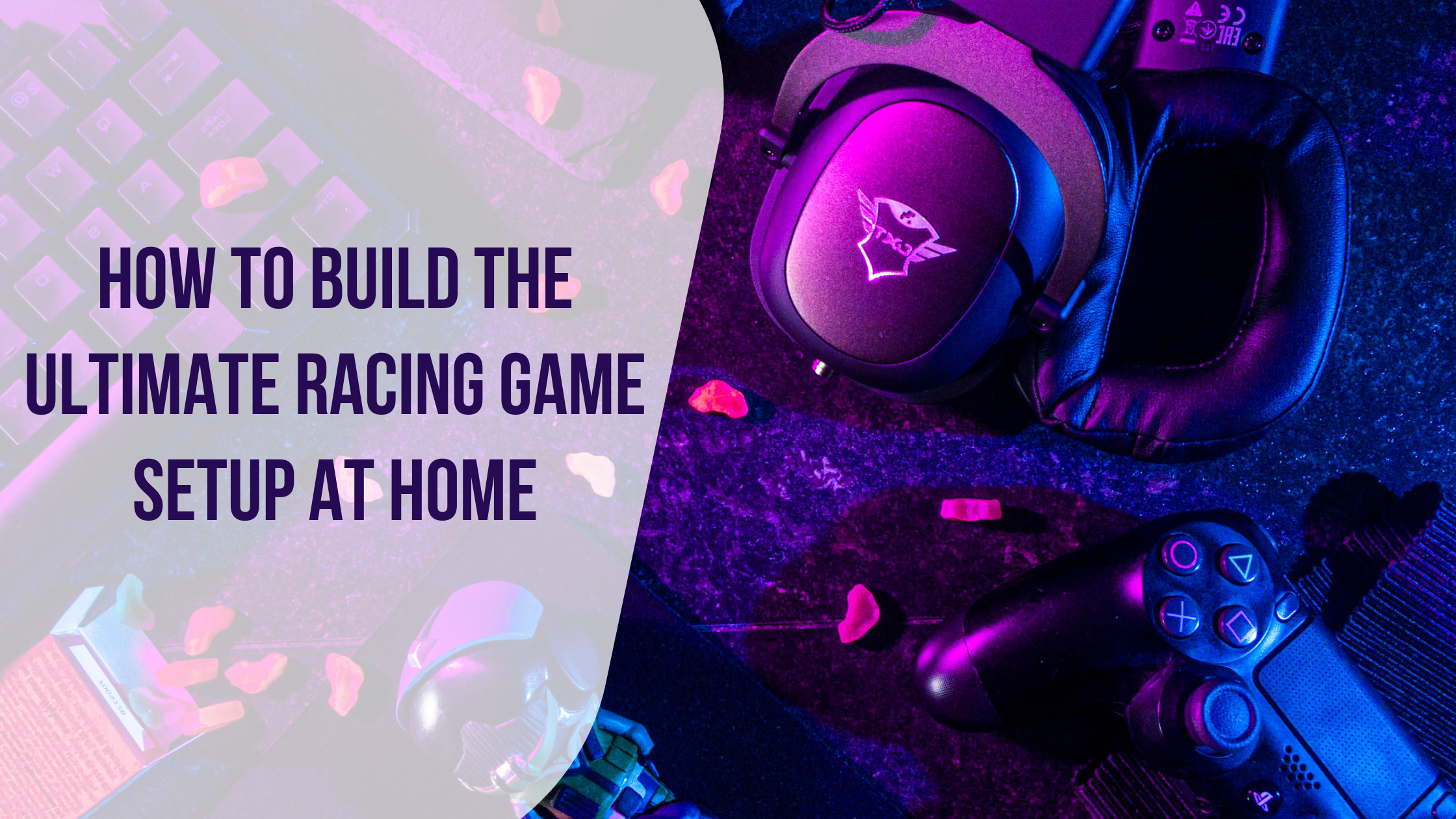 How to Build the Ultimate Racing Game Setup at Home – mygizzmo